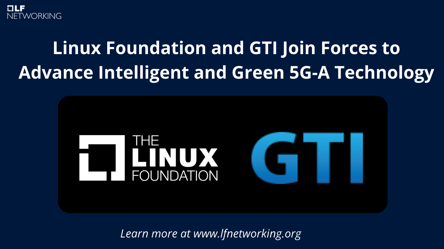 We’re Joining Forces with GTI to Advance Intelligent and Green 5G-A Technolog - LF Networking